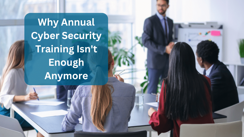 Why Annual Cyber Security Training Isn't Enough Anymore - Your IT ...